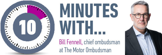 10 Minutes With...Bill Fennell, chief ombudsman at The Motor Ombudsman ...